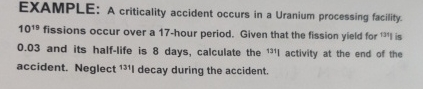 Solved EXAMPLE: A criticality accident occurs in a Uranium | Chegg.com