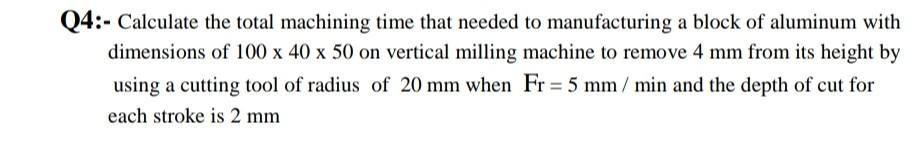 Solved Q4:- Calculate the total machining time that needed | Chegg.com