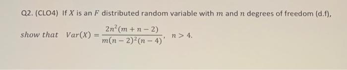 Solved Q2. (CLO4) If X is an F distributed random variable | Chegg.com