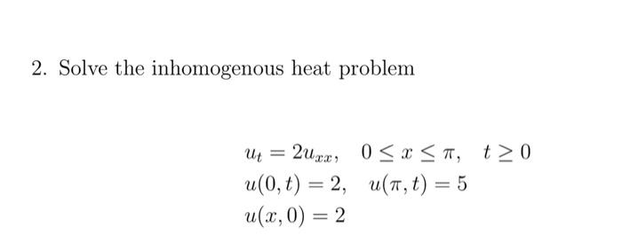 Solved 2. Solve the inhomogenous heat problem | Chegg.com
