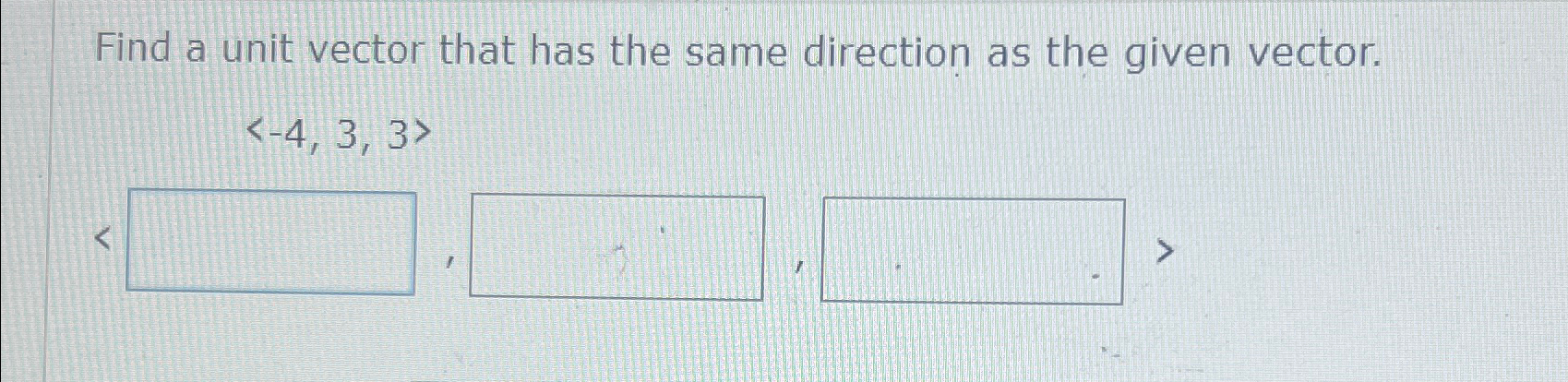 Solved Find a unit vector that has the same direction as the | Chegg.com
