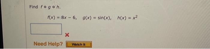 Solved Find f∘g∘h. f(x)=8x−6,g(x)=sin(x),h(x)=x2 | Chegg.com