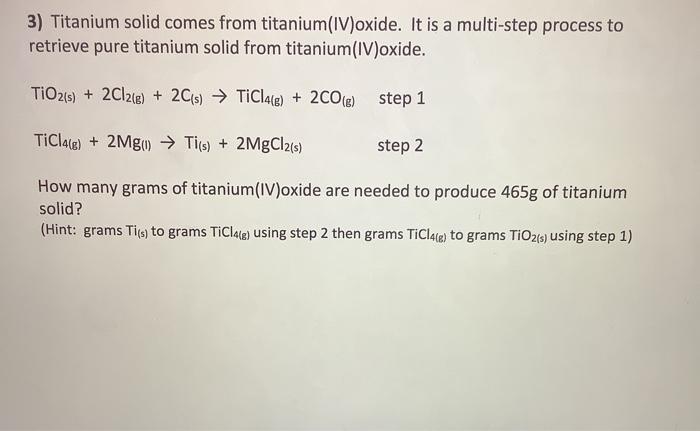 Solved 3) Titanium solid comes from titanium(IV)oxide. It is | Chegg.com