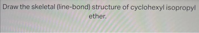 Solved Draw the skeletal (line-bond) structure of cyclohexyl | Chegg.com