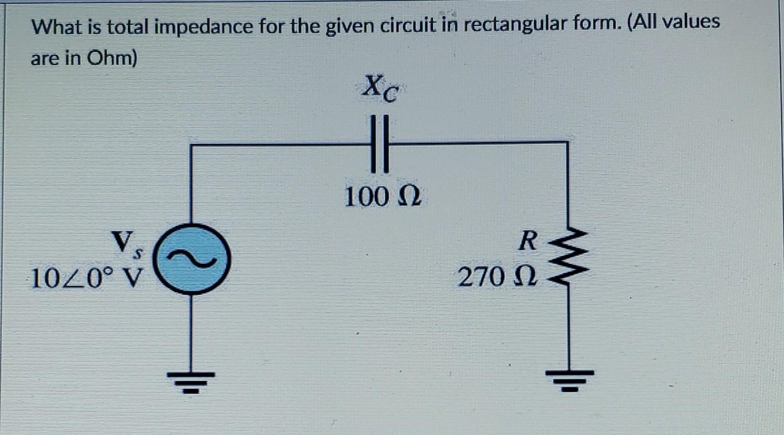 Solved What is total impedance for the given circuit in | Chegg.com