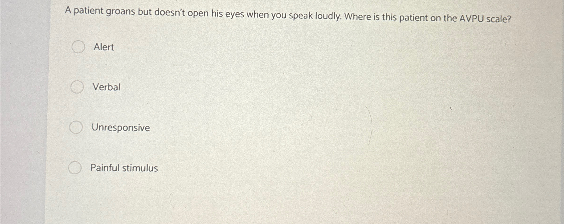 Solved A patient groans but doesn't open his eyes when you | Chegg.com