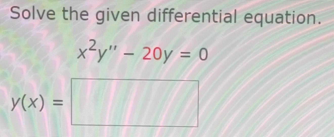 Solved Solve the given differential equation. x2y′′−20y=0 | Chegg.com