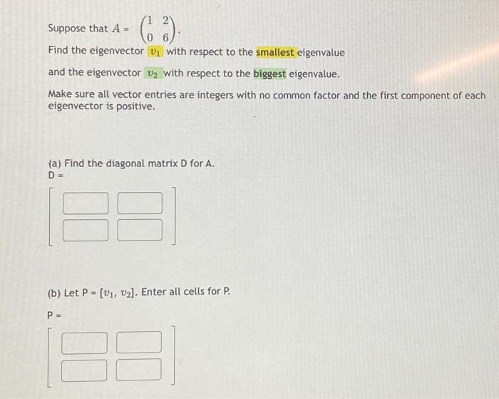Solved Suppose that A=(1026). Find the eigenvector with | Chegg.com