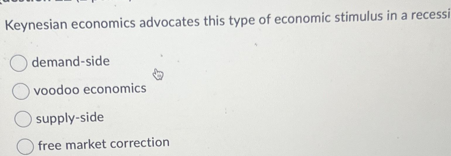 Solved Keynesian economics advocates this type of economic | Chegg.com