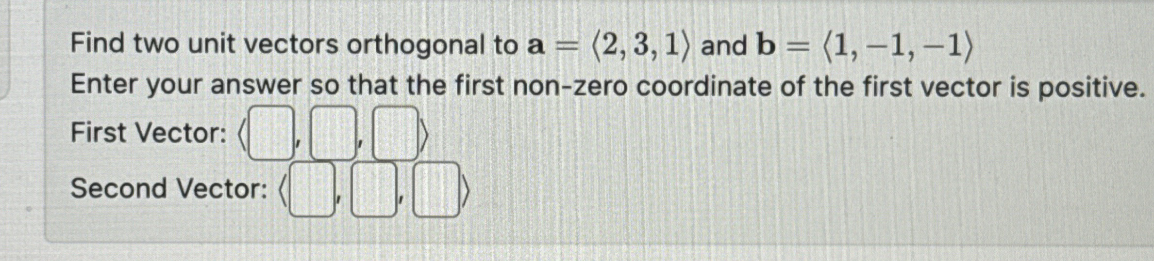 Solved Find two unit vectors orthogonal to a=(:2,3,1:) ﻿and | Chegg.com