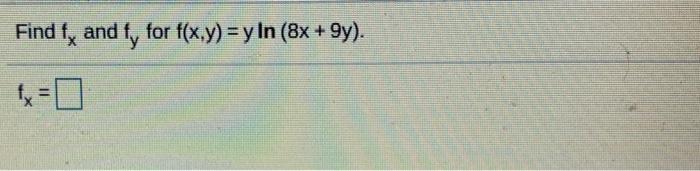 Solved Find fx and f, for f(x,y)=y In (8x +9y). | Chegg.com