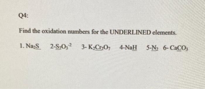 Solved 04: Find the oxidation numbers for the UNDERLINED | Chegg.com