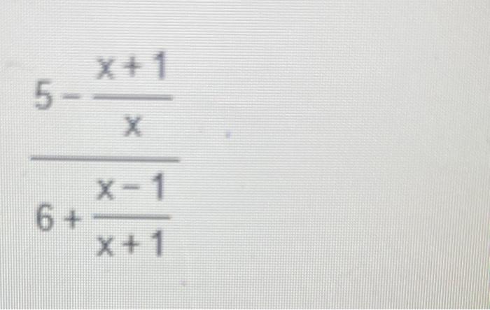 Solved 6+x+1x−15−xx+1 | Chegg.com
