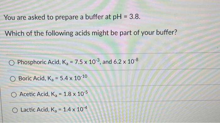 Solved You are asked to prepare a buffer at pH=3.8. Which of | Chegg.com