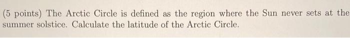Solved (5 points) The Arctic Circle is defined as the region | Chegg.com