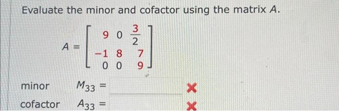 Solved 23 32 13 Evaluate the minor and cofactor using the | Chegg.com