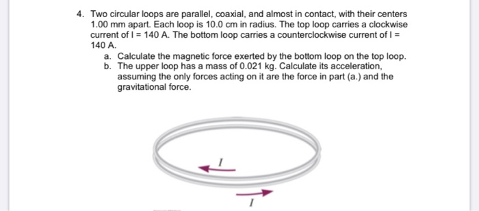 Solved 4. Two circular loops are parallel, coaxial, and | Chegg.com