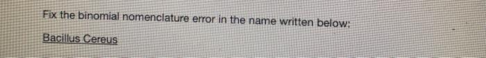 Solved Fix the binomial nomenclature error in the name | Chegg.com
