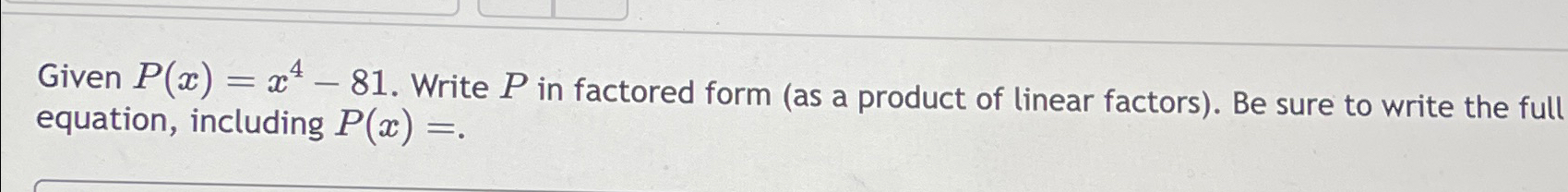 Solved Given P(x)=x4-81. ﻿Write P ﻿in factored form (as a | Chegg.com