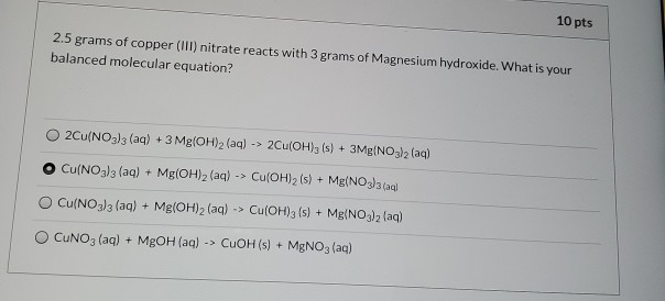 Solved 10 pts 2.5 grams of copper (III) nitrate reacts with | Chegg.com