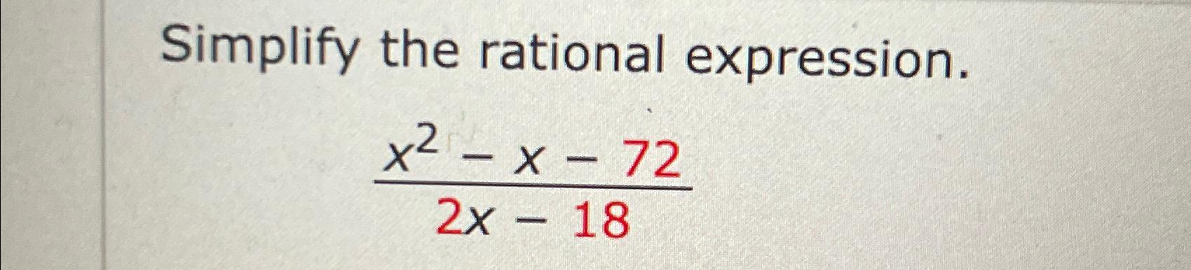 Solved Simplify the rational expression.x2-x-722x-18 | Chegg.com