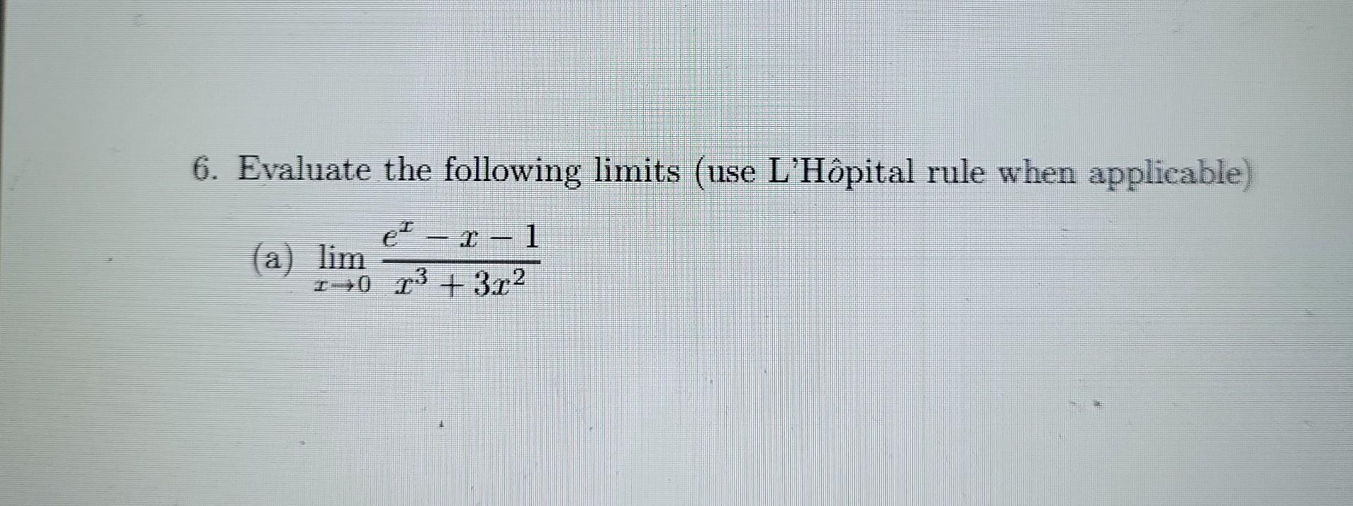 Solved 6. Evaluate the following limits (use L'Hôpital rule | Chegg.com