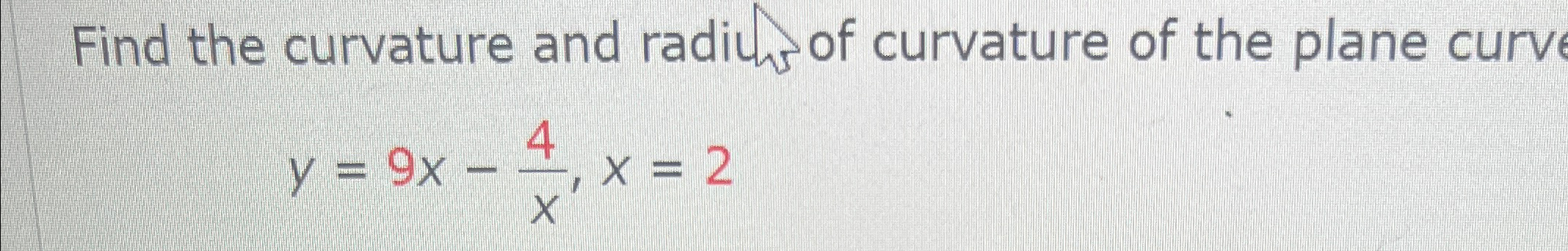 Solved Find the curvature and radiu of curvature of the | Chegg.com