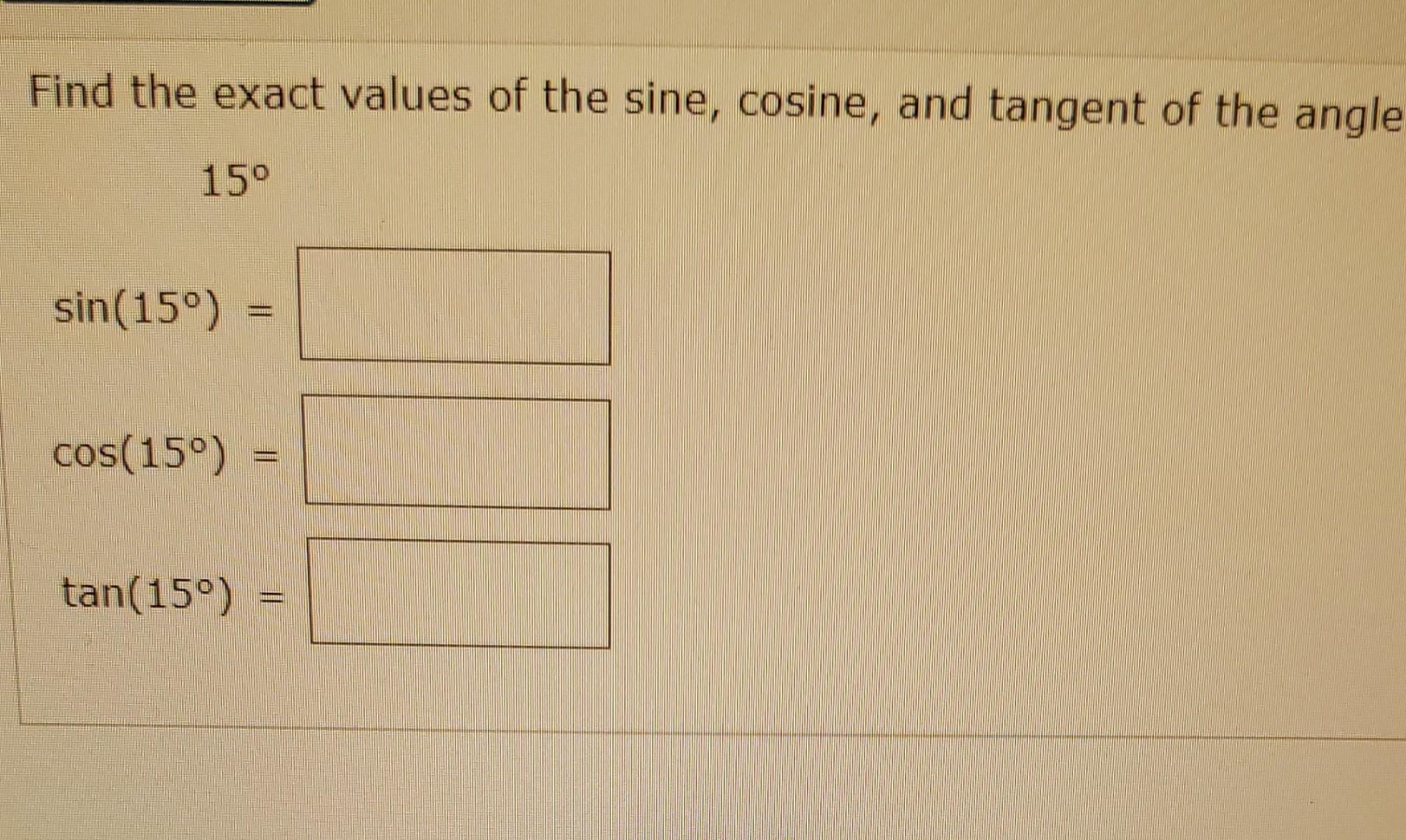 Solved Find the exact values of the sine, cosine, and | Chegg.com