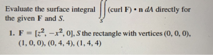 Solved Evaluate the surface integral (curl F) • n dA | Chegg.com