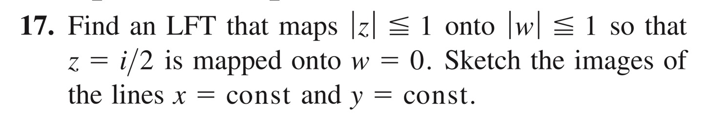 Solved Find an LFT that maps |z|≤1 ﻿onto |w|≤1 ﻿so that z=i2 | Chegg.com