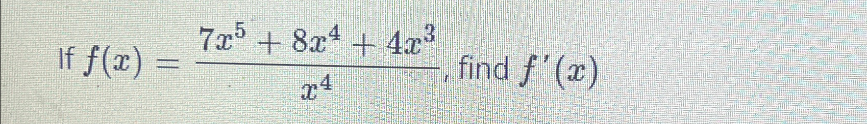 Solved If f(x)=7x5+8x4+4x3x4, ﻿find f'(x) | Chegg.com