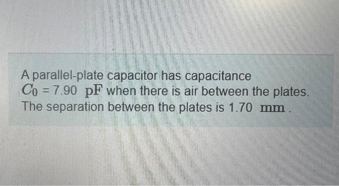 Solved A parallel-plate capacitor has capacitance C0=7.90pF | Chegg.com