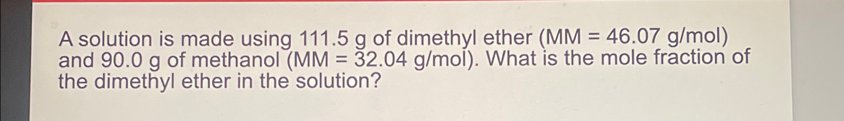 Solved A solution is made using 111.5g ﻿of dimethyl ether | Chegg.com