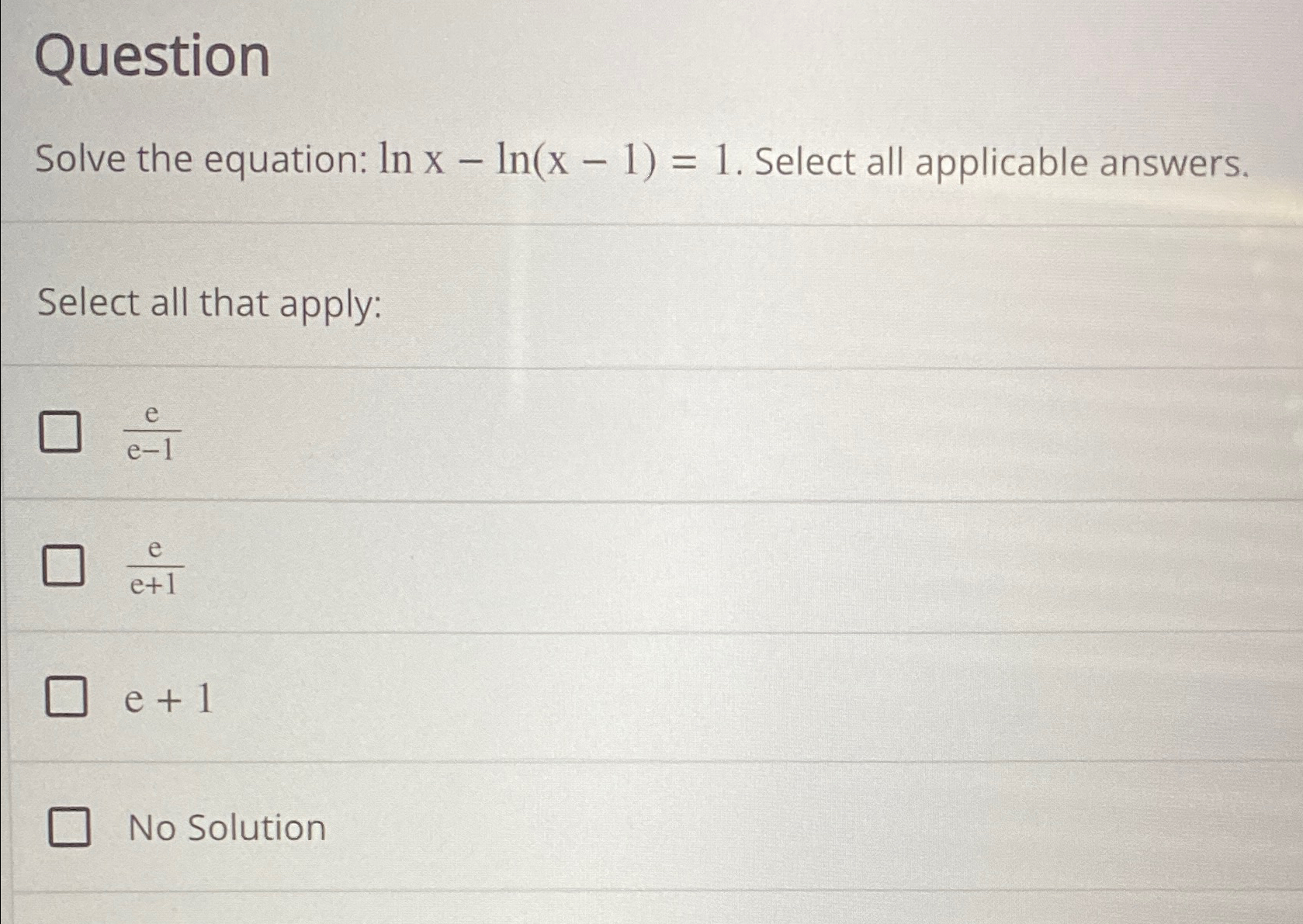 Solved QuestionSolve the equation: lnx-ln(x-1)=1. ﻿Select | Chegg.com