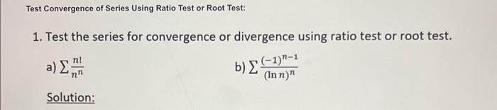 Solved Test Convergence of Series Using Ratio Test or Root | Chegg.com