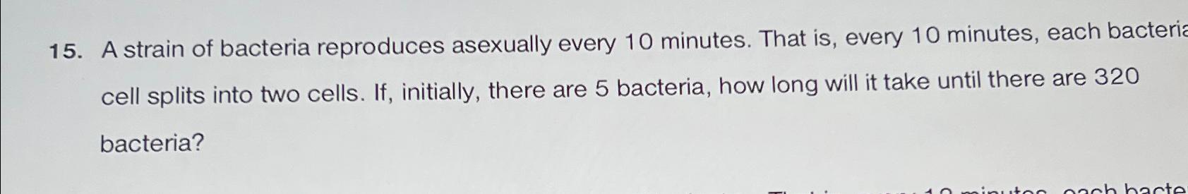 Solved A strain of bacteria reproduces asexually every 10 | Chegg.com