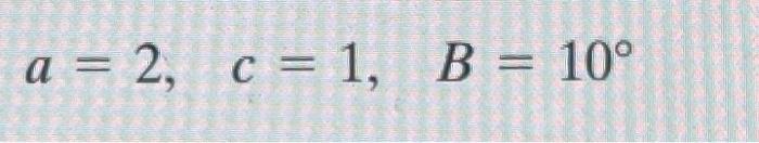 Solved a = 2, c = 1, B = 10° | Chegg.com