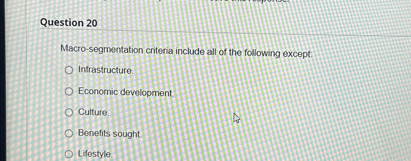 Solved Question 20Macro-segmentation criteria include all of | Chegg.com