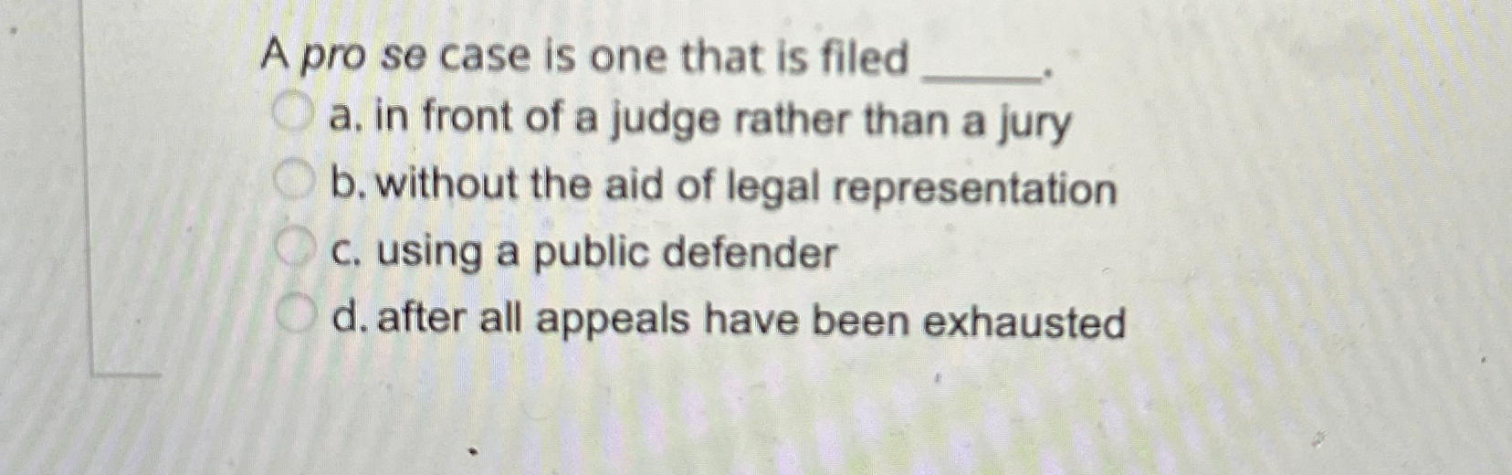 Solved A pro se case is one that is filedq, ﻿a. ﻿in front of | Chegg.com