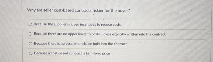 Why are seller cost-based contracts riskier for the | Chegg.com