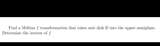 Solved Find a Möbius / transformation that takes unit disk D | Chegg.com