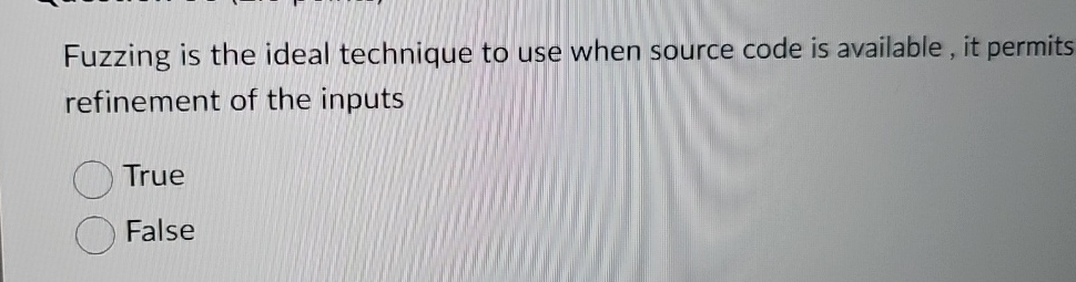 Solved Fuzzing is the ideal technique to use when source | Chegg.com