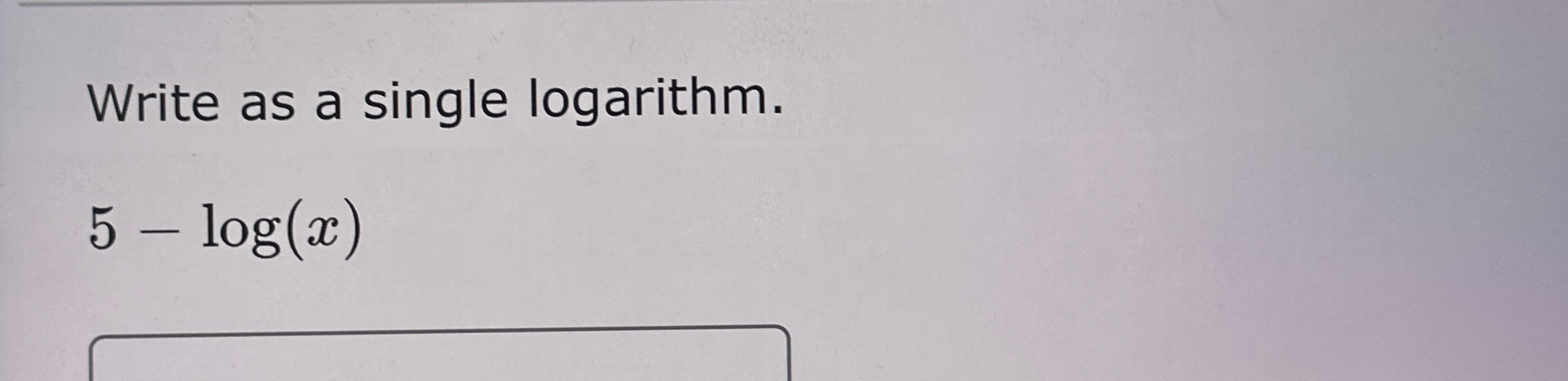 Solved Write as a single logarithm.5-log(x) | Chegg.com