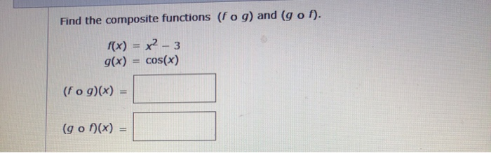 Solved Find the composite functions (fog) and (g of). f(x) = | Chegg.com