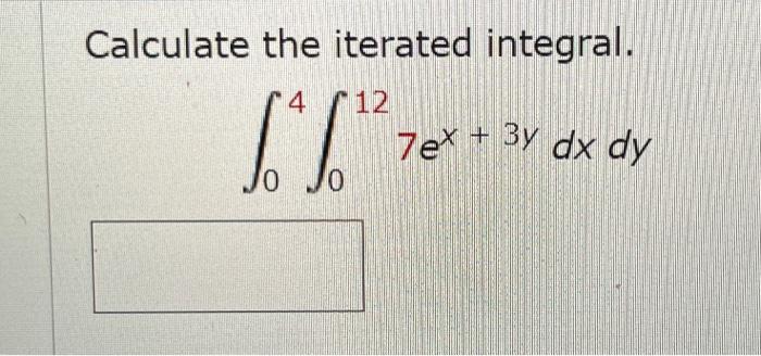 Solved Calculate the iterated integral. ∫04∫0127ex+3ydxdy | Chegg.com