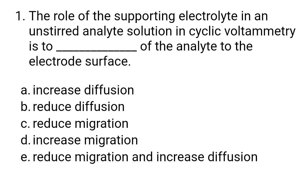 Solved 1. The role of the supporting electrolyte in an | Chegg.com