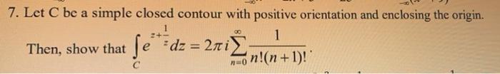 Solved 7. Let C be a simple closed contour with positive | Chegg.com