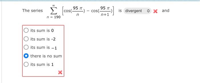 Solved The series ∑n=190∞[cos(n95π)−cos(n+195π)] is ∴ and | Chegg.com