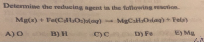 Solved Determine the reducing agent in the following | Chegg.com