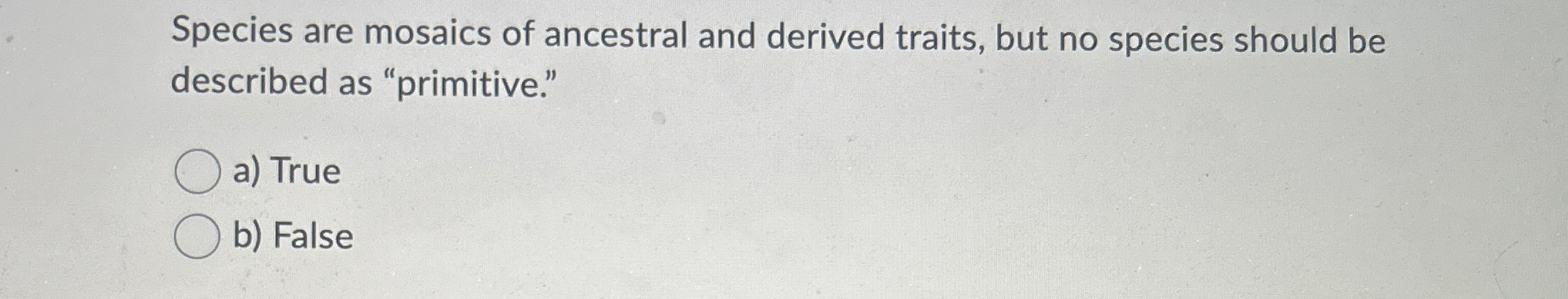 Solved Species are mosaics of ancestral and derived traits, | Chegg.com